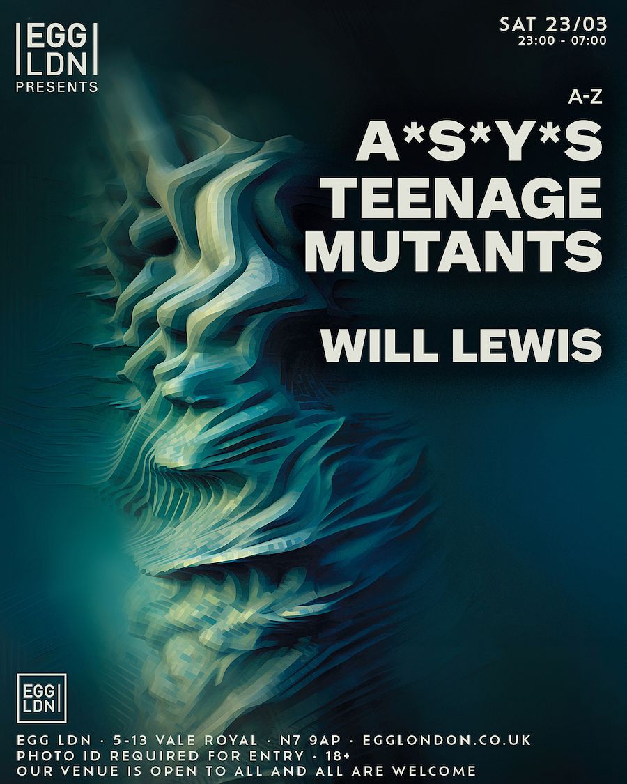 Egg LDN Pres: Teenage Mutants, A*S*Y*S Tickets at Egg London Nightclub ...