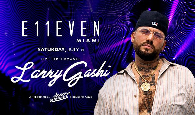 LARRY GASHI LIVE Tickets at E11EVEN Miami in Miami by 11 Miami | Tixr