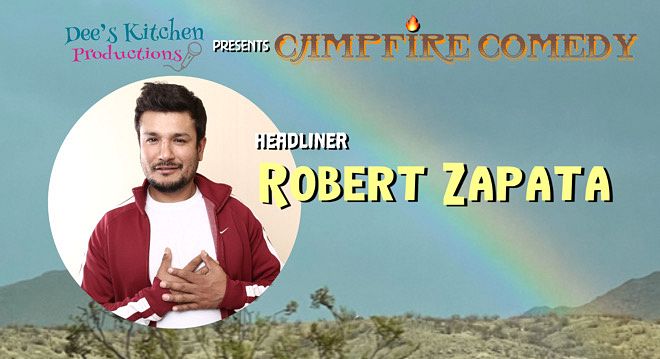 CAMPFIRE COMEDY w/Robert Zapata Tickets at Dee's Kitchen Productions in ...