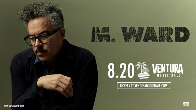 M. Ward Tickets at Ventura Music Hall Reserved in Ventura by Ventura ...