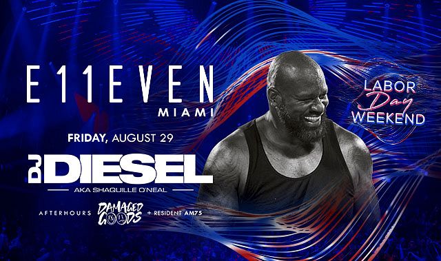 LABOR DAY WEEKEND FT DJ DIESEL AKA SHAQ Tickets at E11EVEN Miami in ...
