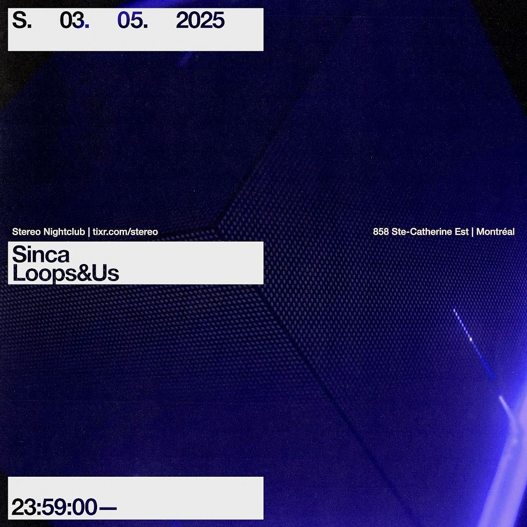 SINCA | LOOPS & US Tickets at Stereo in Montréal by Stereo | Tixr