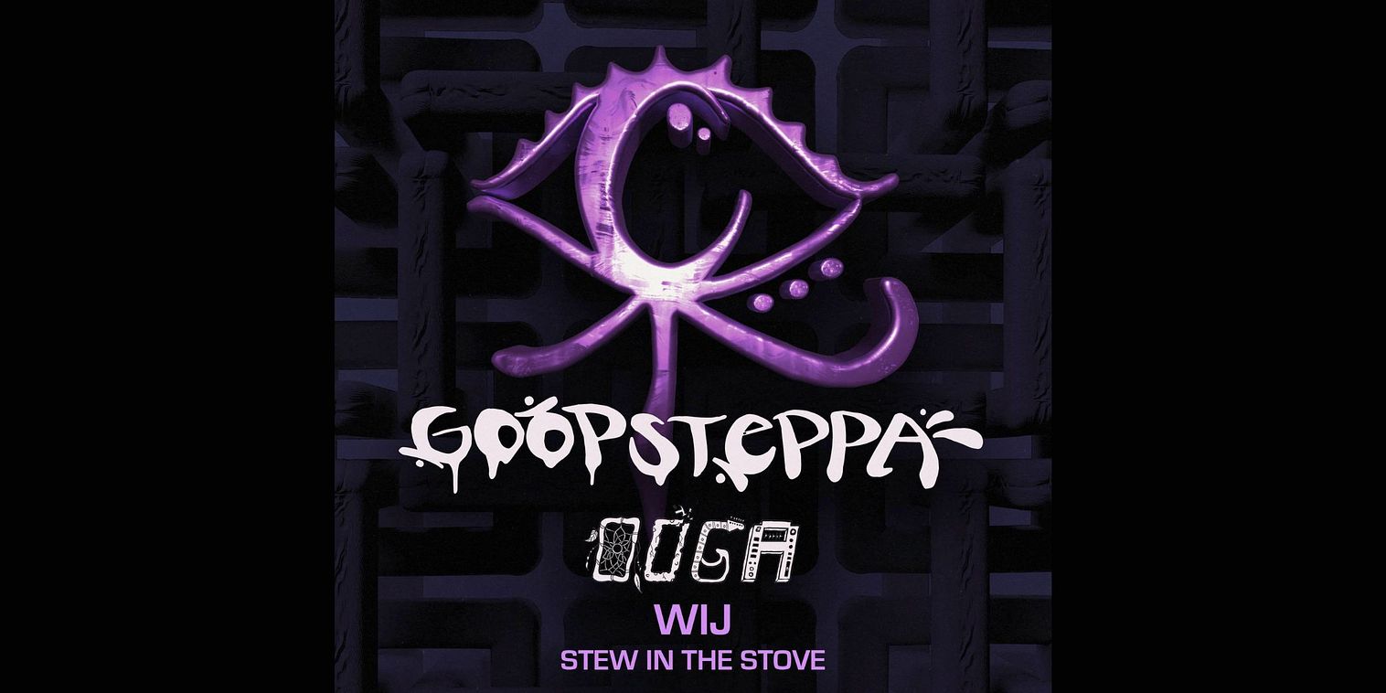 GOOPSTEPPA, OOGA, WIJ & STEW ON THE STOVE Tickets at Third Room in ...