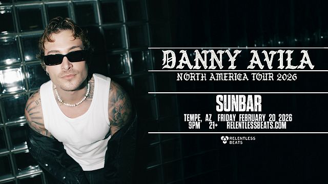 Danny Avila Tickets at Sunbar Tempe in Tempe by .Relentless Beats | Tixr