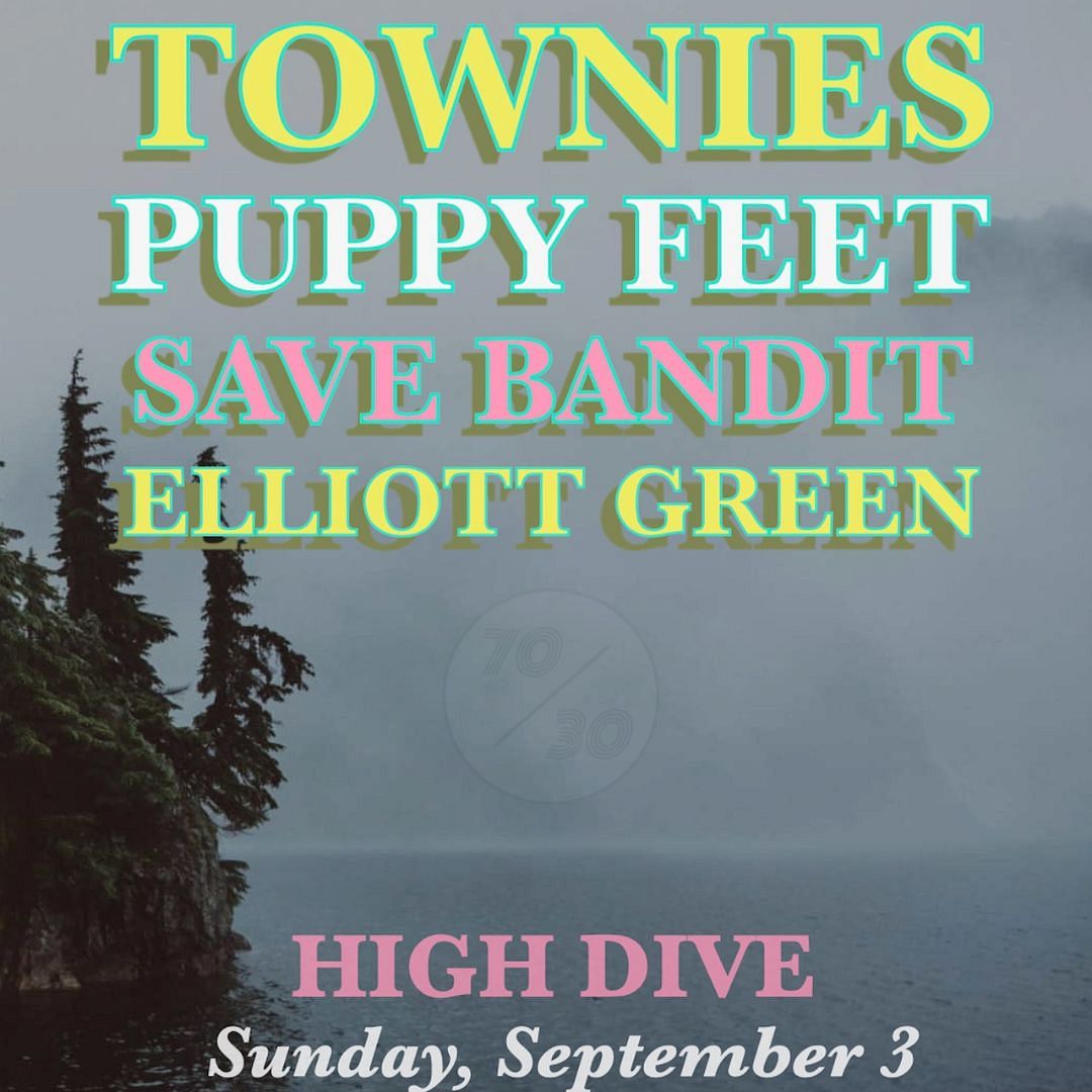 Townies w/ Puppy Feet, Save Bandit, Elliott Green Tickets at High Dive ...
