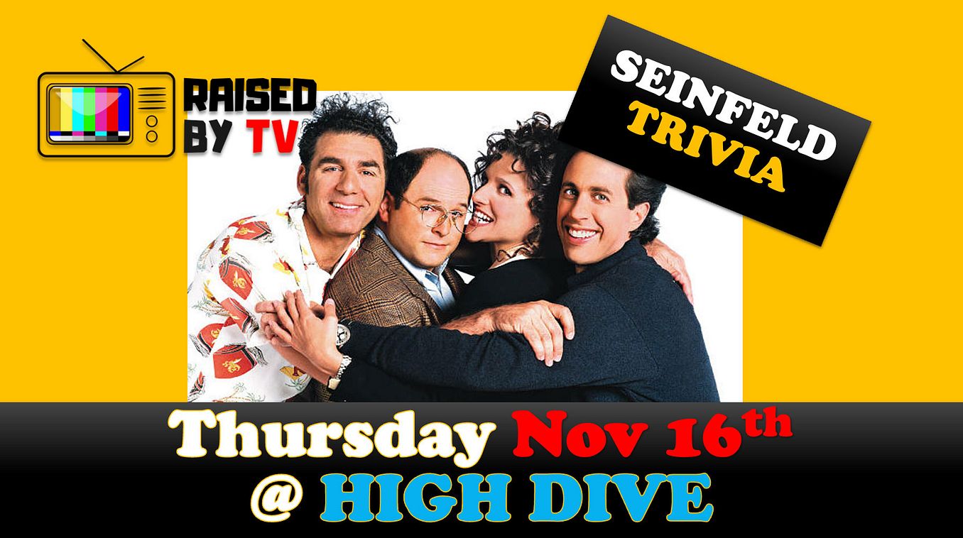 RAISED BY TV: SEINFELD Trivia Night! Tickets at High Dive in Seattle by High Dive | Tixr