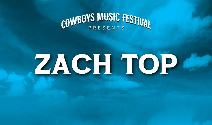 ZACH TOP Tickets at Cowboys Park in Calgary by Cowboys Music Festival ...
