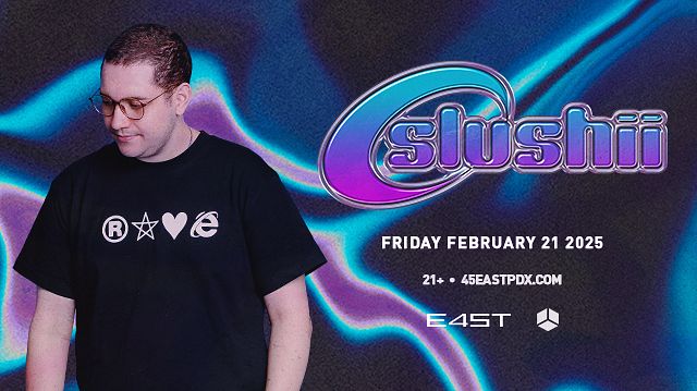 SLUSHII Tickets at 45 East in Portland by 45 East | Tixr
