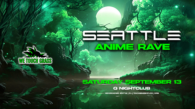 WETOUCHGRASS PRESENTS: ANIME RAVE Tickets at Q Nightclub in Seattle by ...