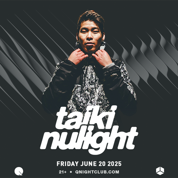 TAIKI NULIGHT Tickets at Q Nightclub in Seattle by Q Nightclub | Tixr
