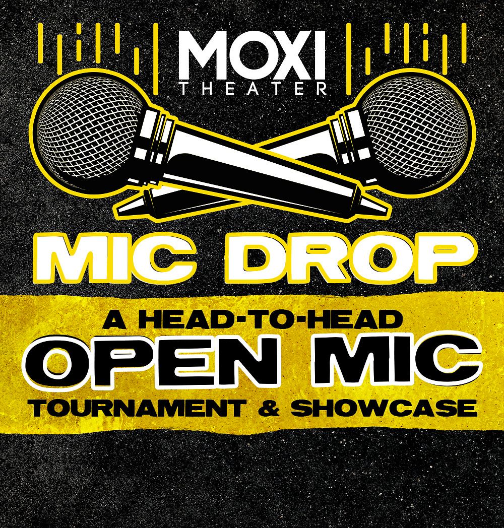 Moxi Mic Drop (Open Mic Competition) at Moxi Theater Tickets at Moxi ...