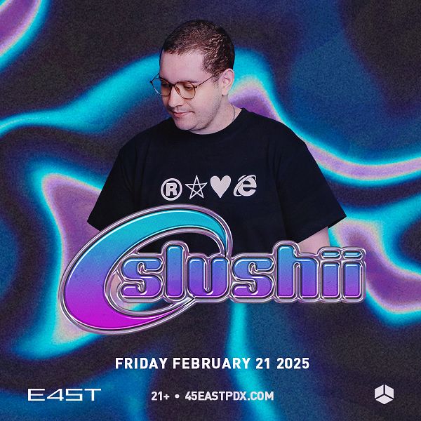 SLUSHII Tickets at 45 East in Portland by 45 East | Tixr