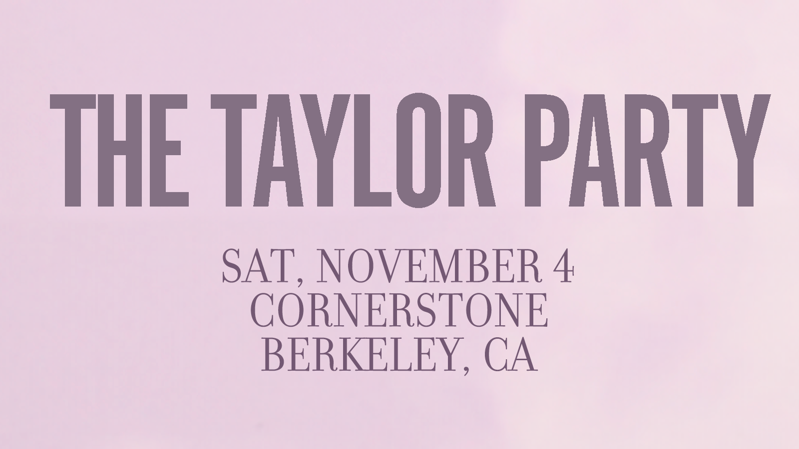 THE TAYLOR PARTY - 18+ Tickets at Cornerstone in Berkeley by ...