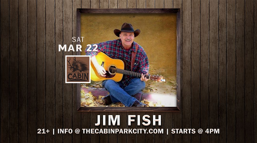 Jim Fish Tickets at The Cabin in Park City by The Cabin Park City | Tixr