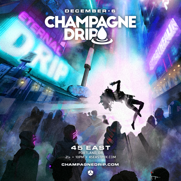 CHAMPAGNE DRIP Tickets at 45 East in Portland by 45 East | Tixr