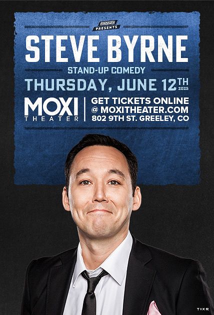 Steve Byrne - Stand-Up Comedy (Greeley) Tickets at Moxi Theater in ...
