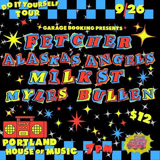 Garage Booking Presents: Fetcher, Alaskas Angels, Milk St., Myles ...