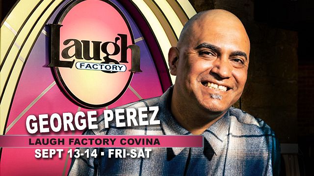 GEORGE PEREZ (Special Event) Tickets at Laugh Factory Covina in Covina ...