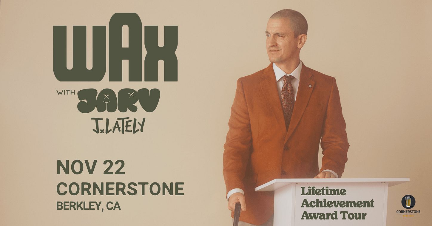 Wax Tickets at Cornerstone in Berkeley by Cornerstone Berkeley | Tixr