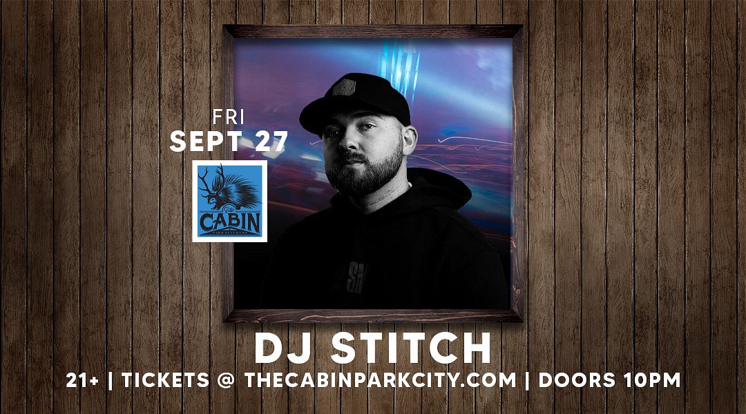 DJ Stitch Tickets at The Cabin in Park City by The Cabin Park City | Tixr