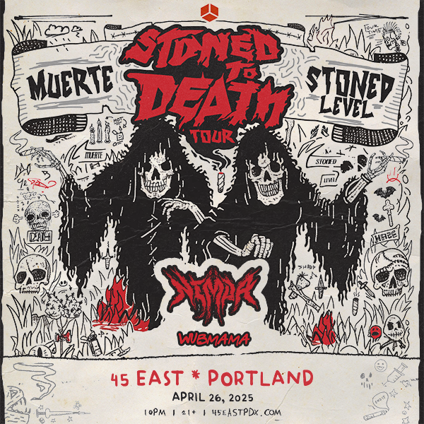 MUERTE + STONED LEVEL: STONED TO DEATH TOUR Tickets at 45 East in ...