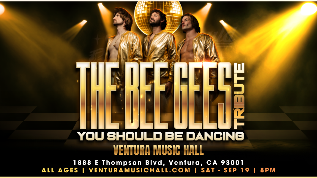You Should Be Dancing - A Tribute to the Bee Gees Tickets at Ventura ...