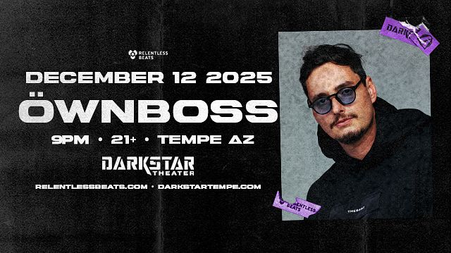 Ownboss Tickets at Darkstar in Tempe by .Relentless Beats | Tixr