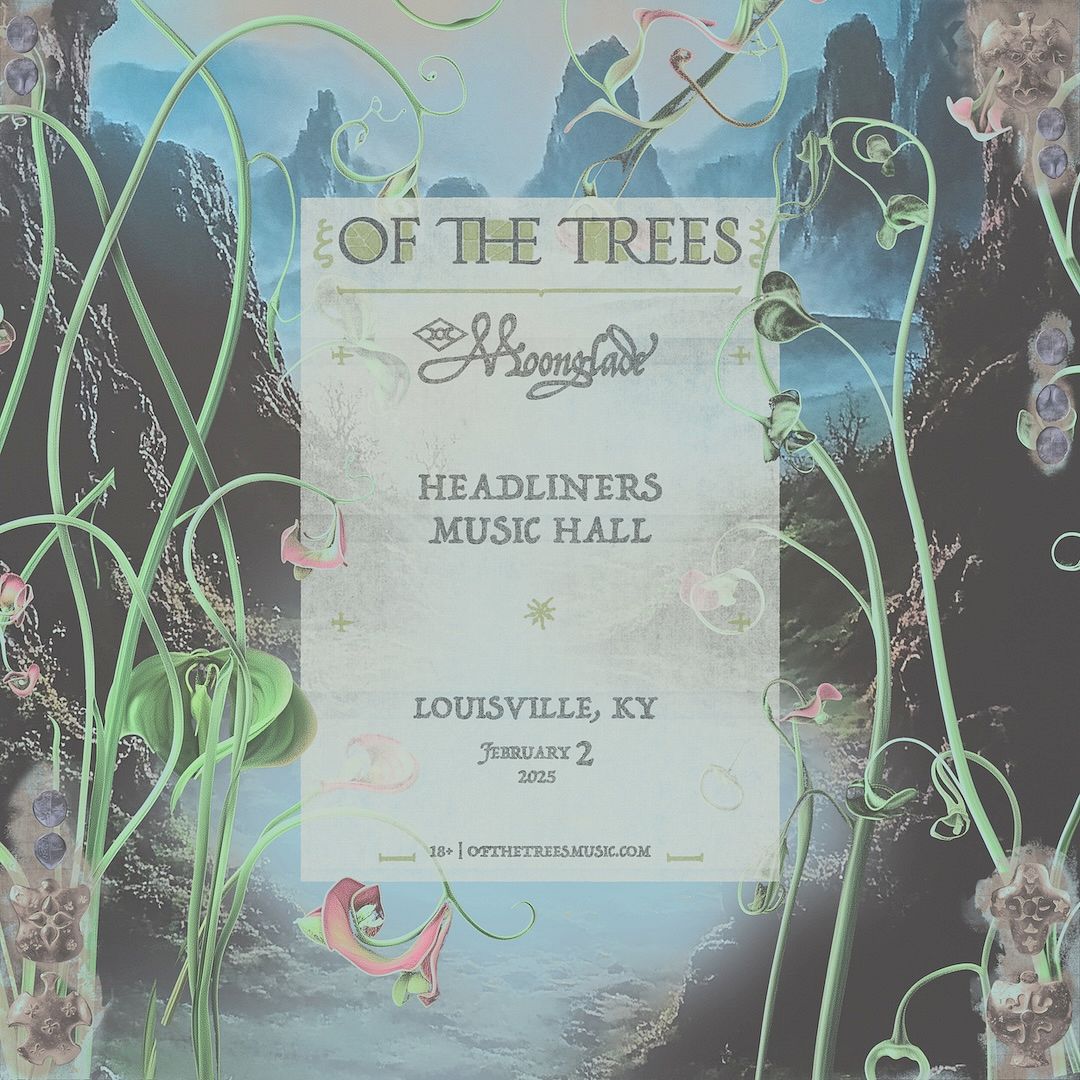 Of The Trees Presents: Moonglade [Sold Out] Tickets at Headliners Music ...