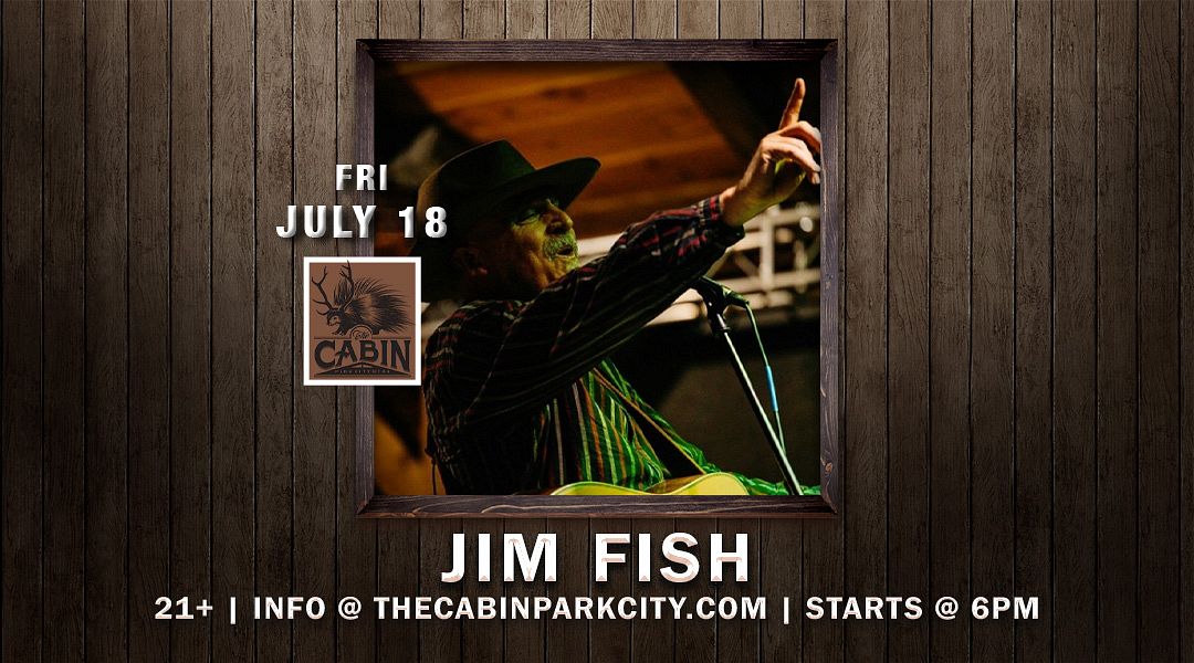 Jim Fish Tickets at The Cabin in Park City by The Cabin Park City | Tixr