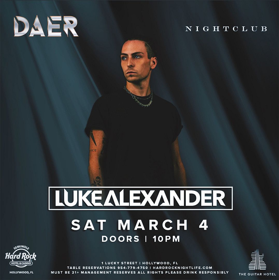 Luke Alexander | DAER Nightclub - Hard Rock Holly Tickets at DAER Nightclub South Florida in ...