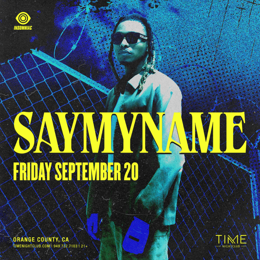 SAYMYNAME Tickets at TIME Nightclub in Costa Mesa by Time Nightclub | Tixr