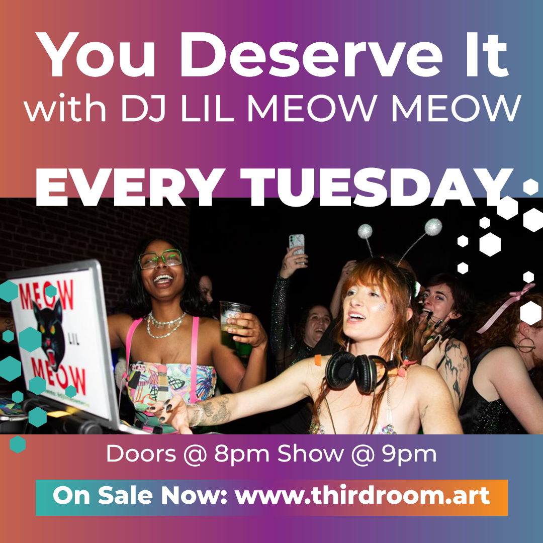 You Deserve It with Dj Lil Meow Meow (2) Tickets at Third Room in ...