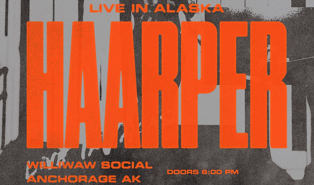 HAARPER Tickets at Williwaw Social in Anchorage by Showdown Alaska | Tixr