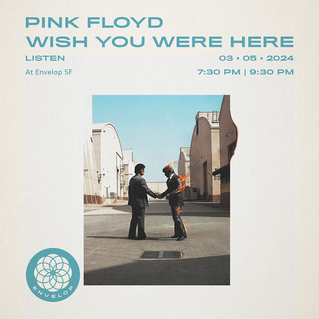Envelop SF - Pink Floyd - Wish You Were Here : LISTEN Tickets at The ...