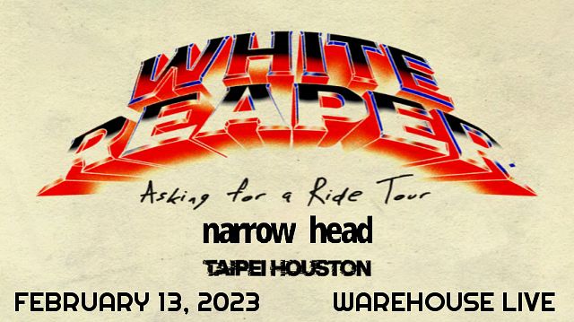WHITE REAPER | NARROW HEAD | TAIPEI HOUSTON Tickets at The Studio at ...