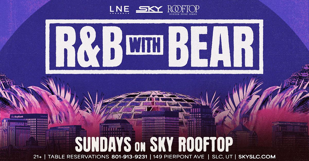 R&B with BEAR on SKY ROOFTOP Tickets at Sky SLC in Salt Lake City by SKY SLC | Tixr