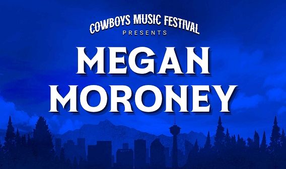 MEGAN MORONEY Tickets at Cowboys Park in Calgary by Cowboys Music Festival | Tixr