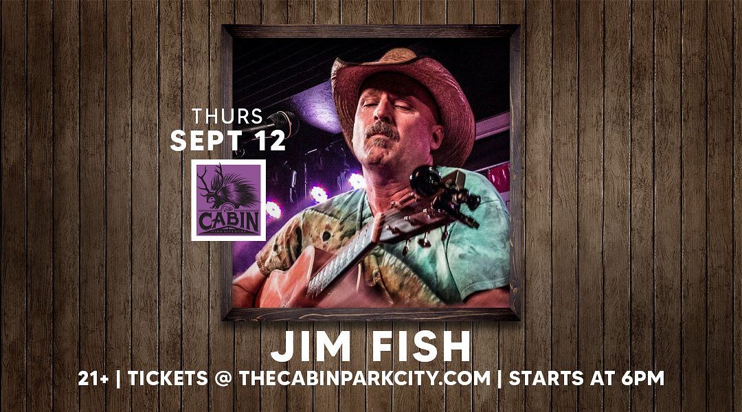 Jim Fish Tickets at The Cabin in Park City by The Cabin Park City | Tixr
