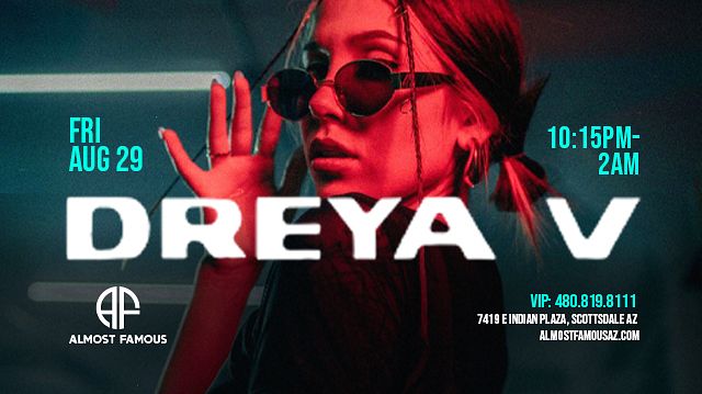 DREYA V Tickets at Almost Famous in Scottsdale by .Relentless Beats | Tixr