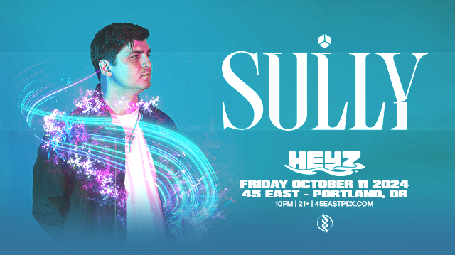 SULLY + HEYZ Tickets at 45 East in Portland by 45 East | Tixr