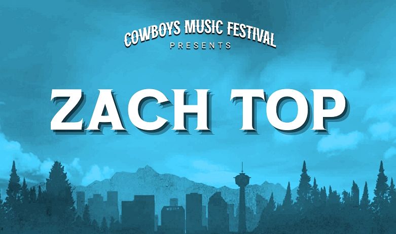 ZACH TOP Tickets at Cowboys Park in Calgary by Cowboys Music Festival ...