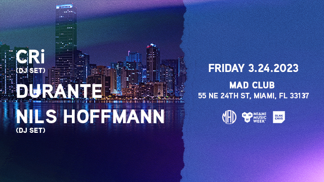 Nils Hoffmann, CRi, & Durante @ Mad Club Tickets at MAD Club Wynwood in ...
