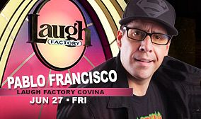 PABLO FRANCISCO Tickets at Laugh Factory Covina in Covina by Laugh ...