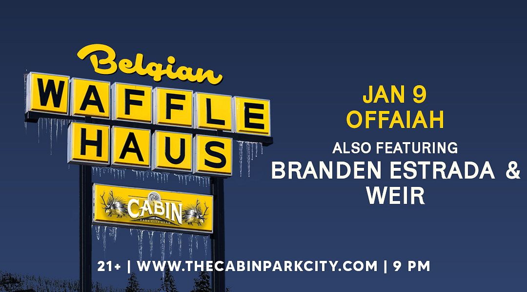 Waffle Haus ft. OFFAIAH Tickets at The Cabin in Park City by The Cabin ...