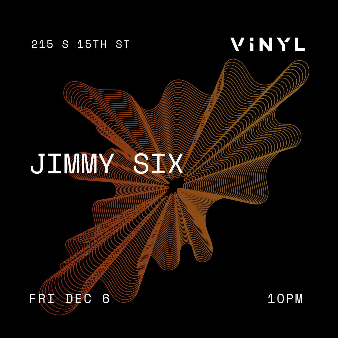 Jimmy Six Tickets at VINYL in Philadelphia by Vinyl | Tixr