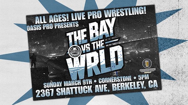 Oasis Pro Wrestling - The Bay vs The Wrld Tickets at Cornerstone in Berkeley by Cornerstone ...