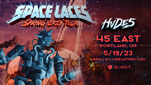 SPACE LACES + HVDES Tickets at 45 East in Portland by 45 East | Tixr