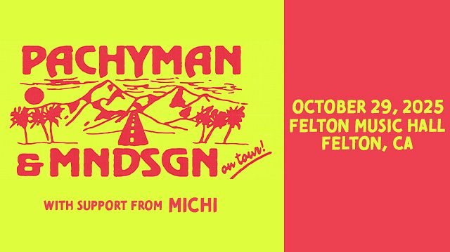 Pachyman & MNDSGN Tickets at Felton Music Hall in Felton by Felton ...