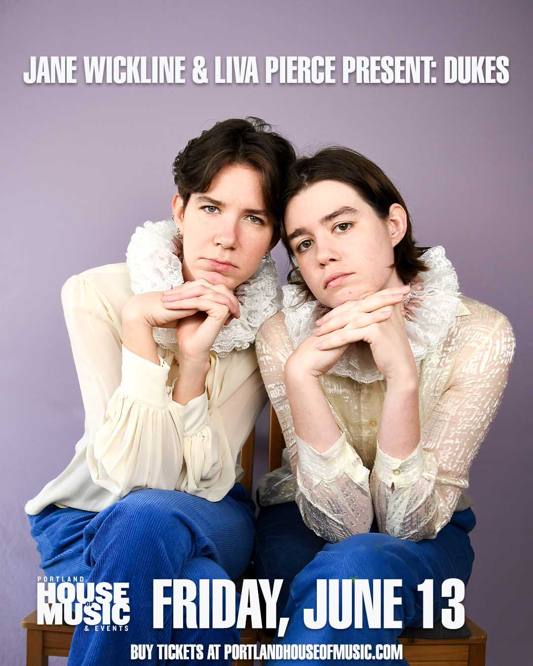 JANE WICKLINE & LIVA PIERCE PRESENT: DUKES Tickets at Portland House Of ...