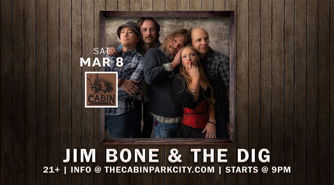 Jim Bone & The Dig Tickets at The Cabin in Park City by The Cabin Park ...